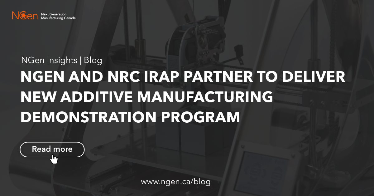 NGen, NRC IRAP Partner for Additive Manufacturing Program | NGen